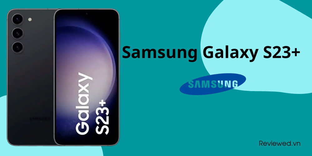 Trên tay, đánh giá nhanh Samsung Galaxy S23+