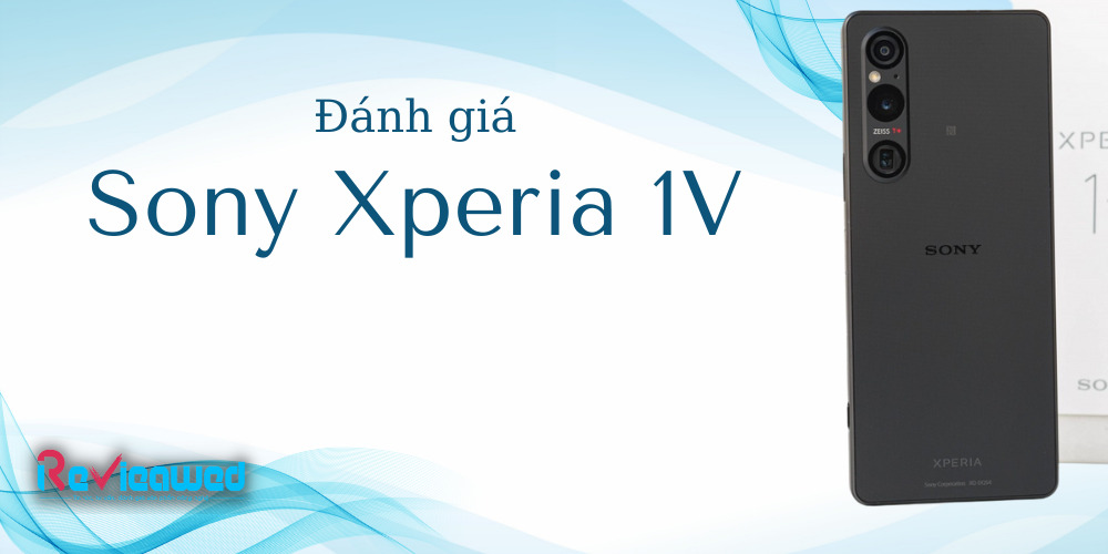 Đánh giá Sony Xperia 1V: Hiệu năng mạnh mẽ, chụp ảnh đẹp