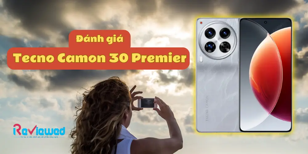 Đánh giá Tecno Camon 30 Premier: Điện thoại quay phim chất lượng